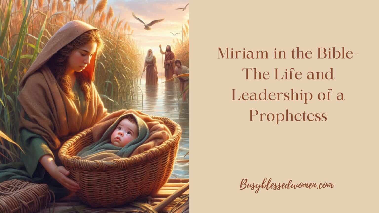 Miriam in the Bible-The Life and Leadership of a Prophetess
