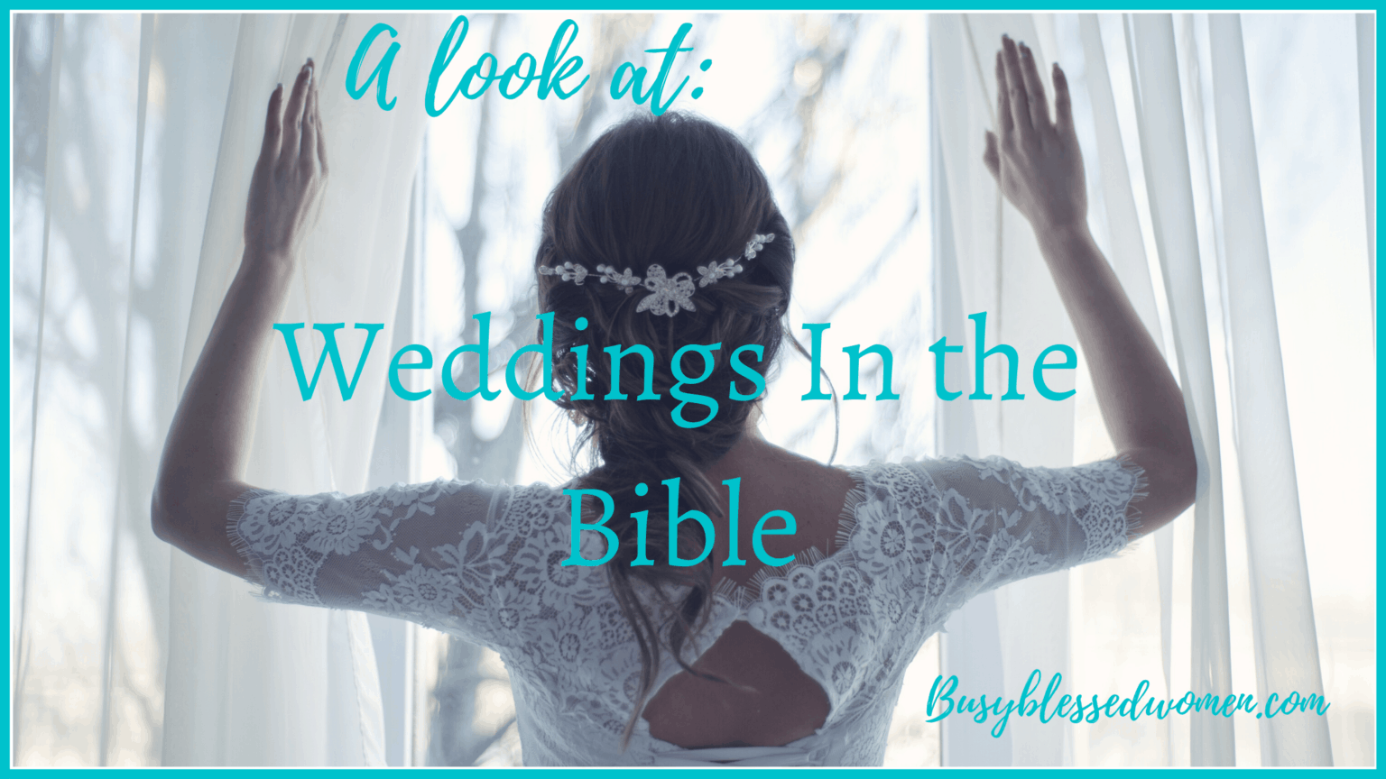 Weddings In the Bible-Traditions, Lessons, and Meaning