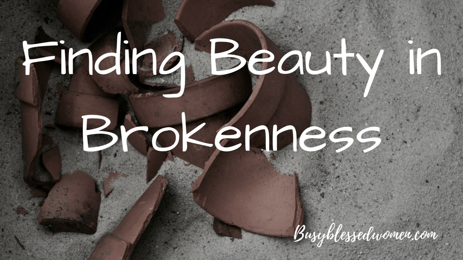 Finding Beauty in Brokenness [With Bible Verses]