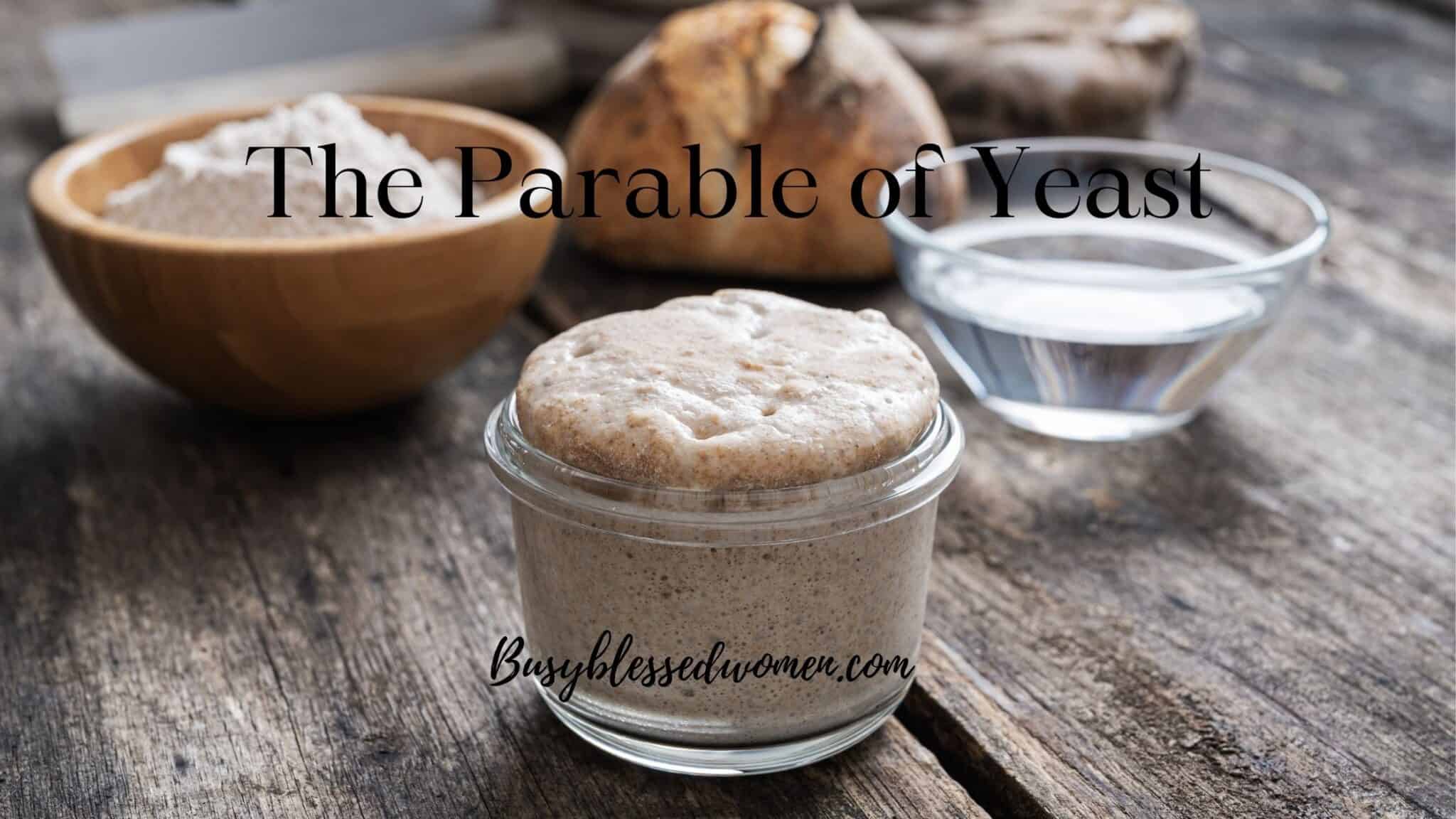 Unpacking the Parable of the Yeast-Lessons with a Powerful Message