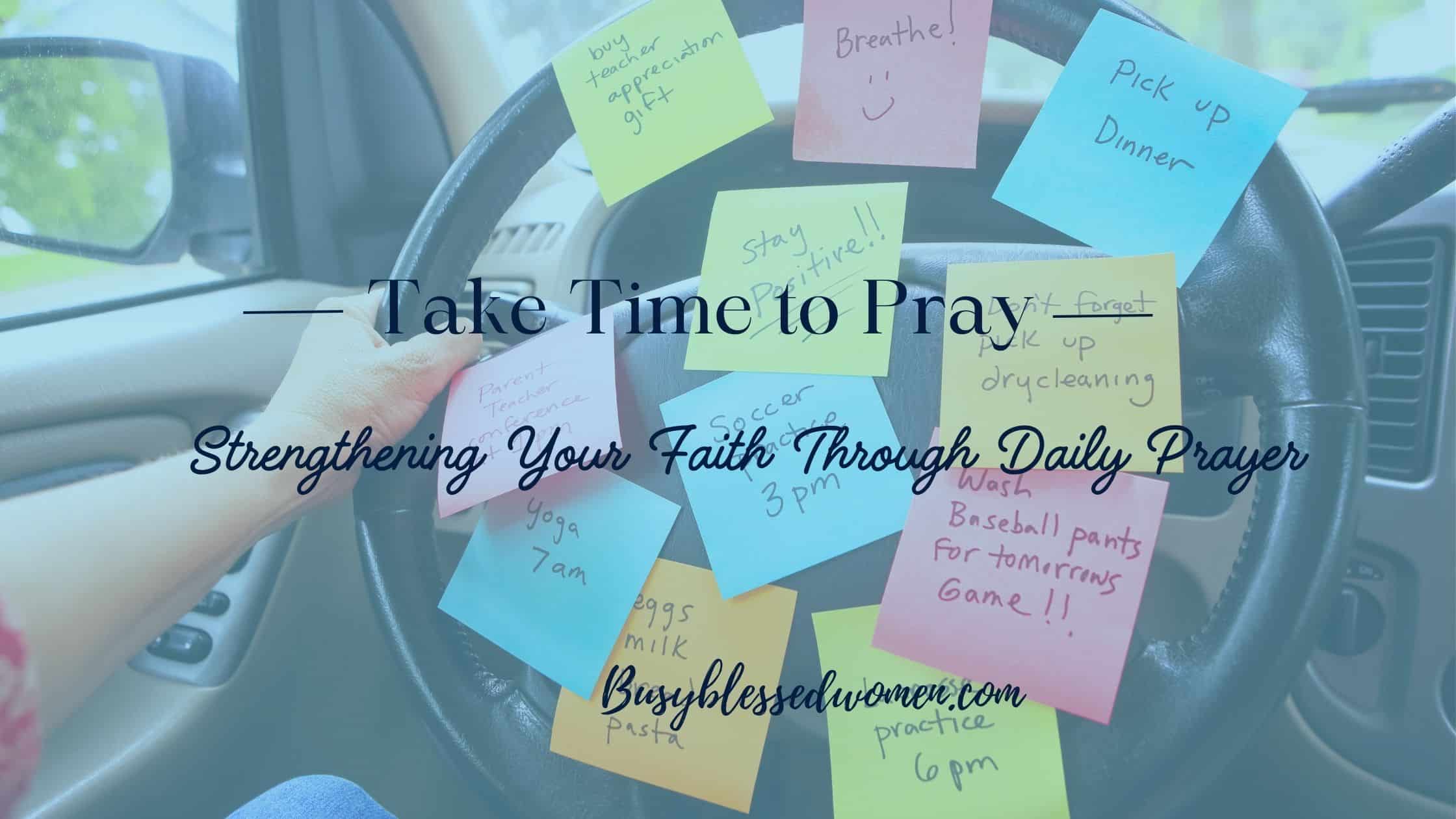 Take Time To Pray and Strengthen Your Faith