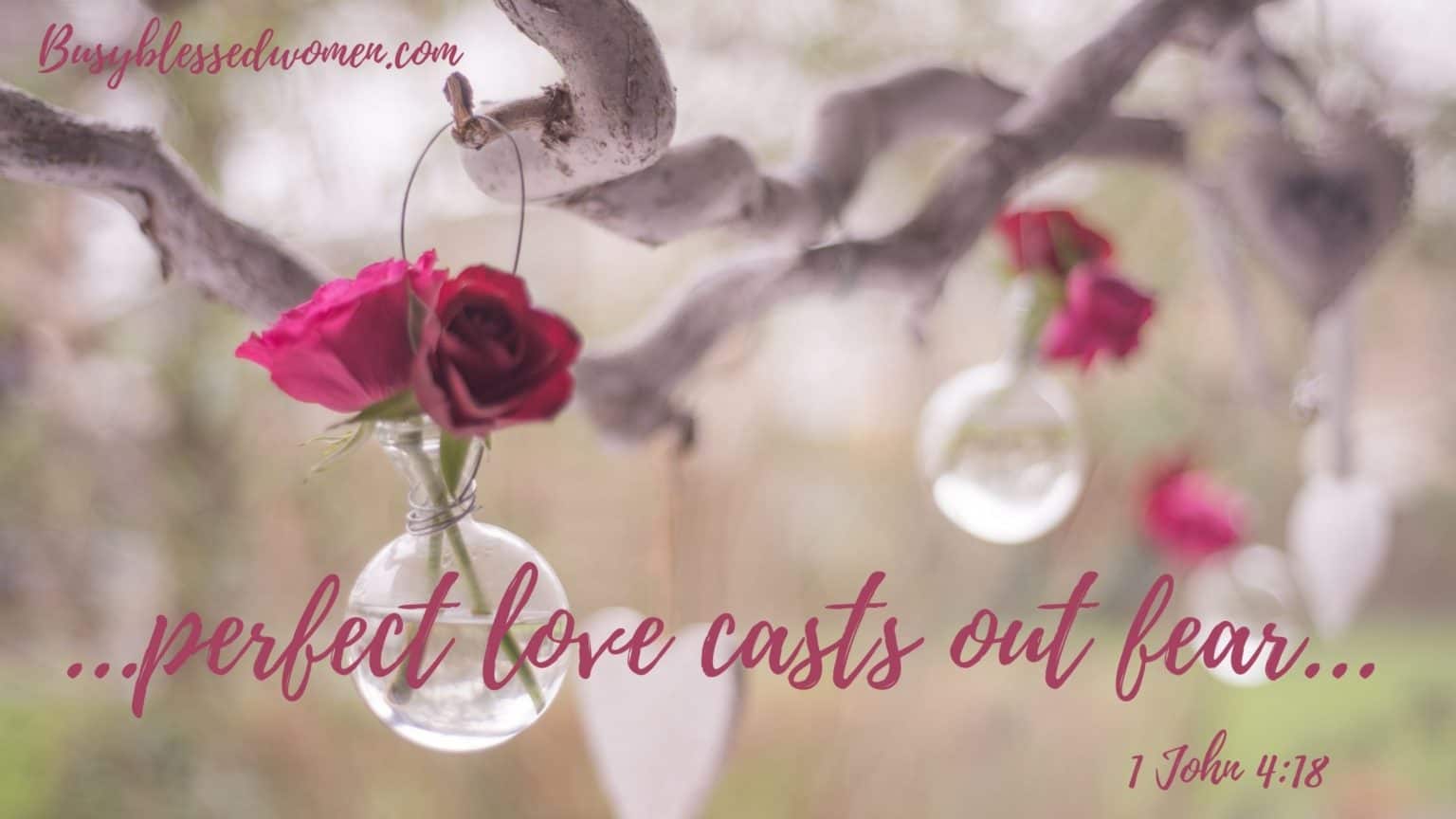 Love Casts Out Fear:Embracing God's Perfect Love