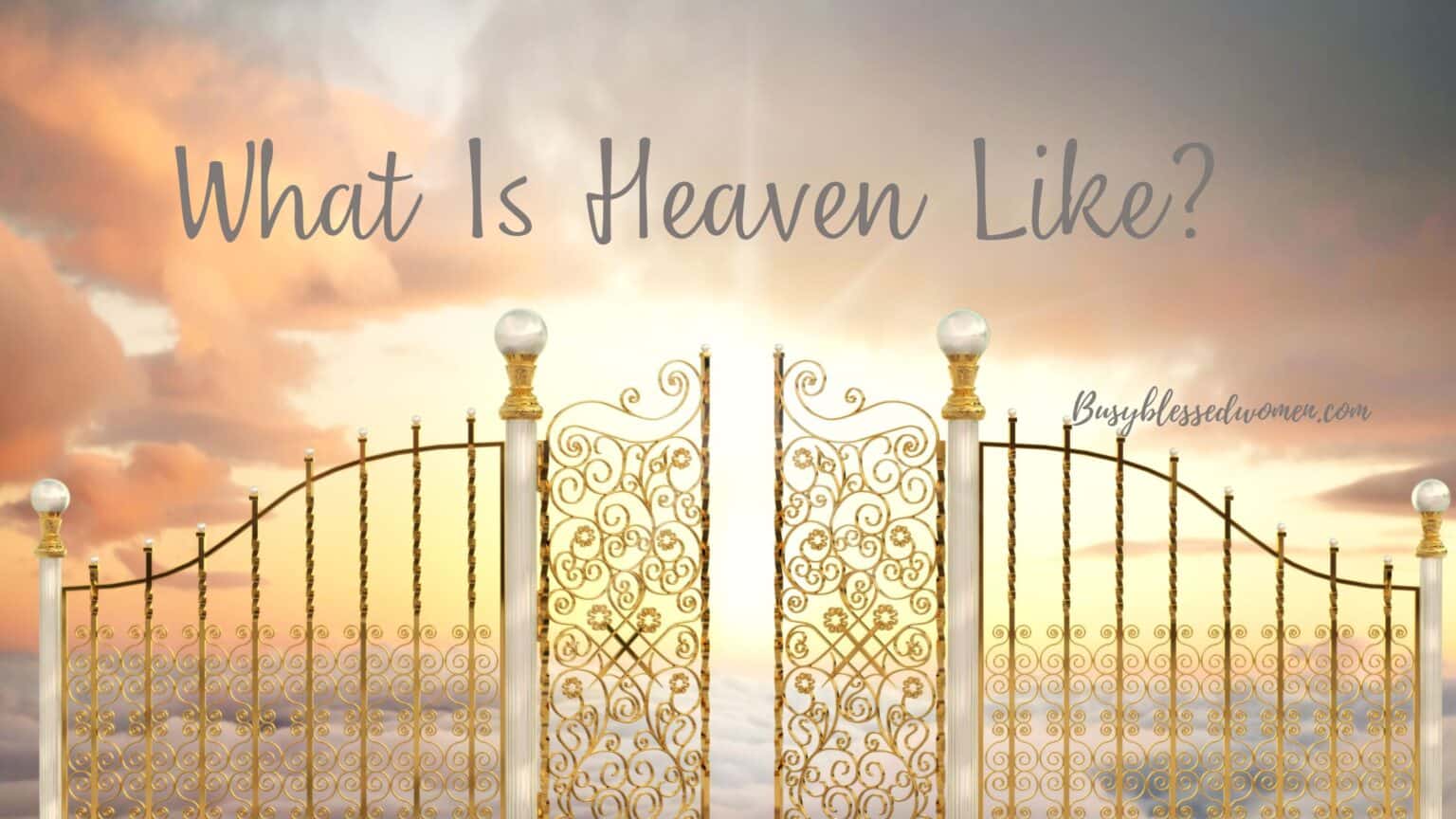 What Will Heaven Be Like According to the Bible