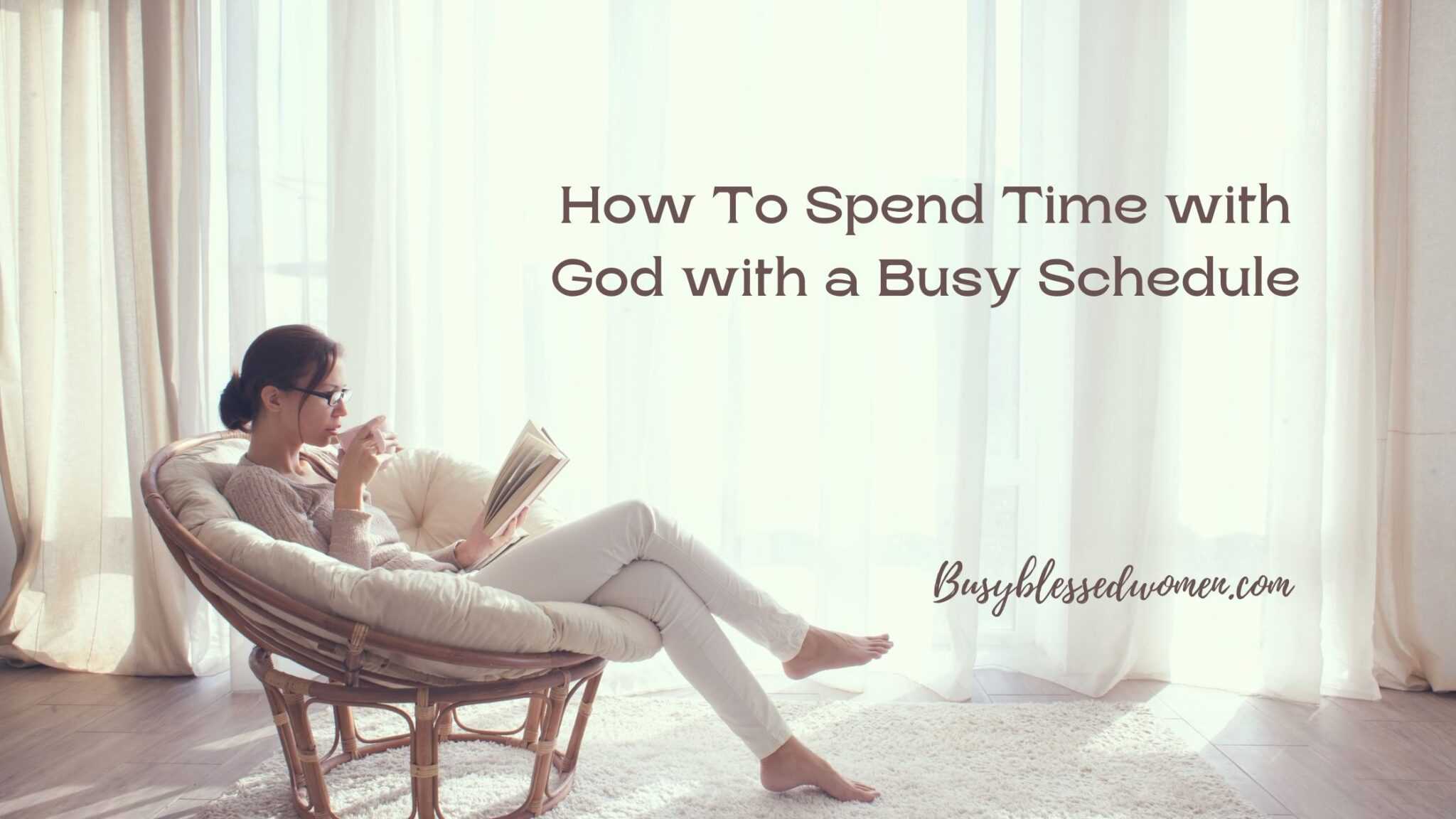 How To Spend Time with God with a Busy Schedule
