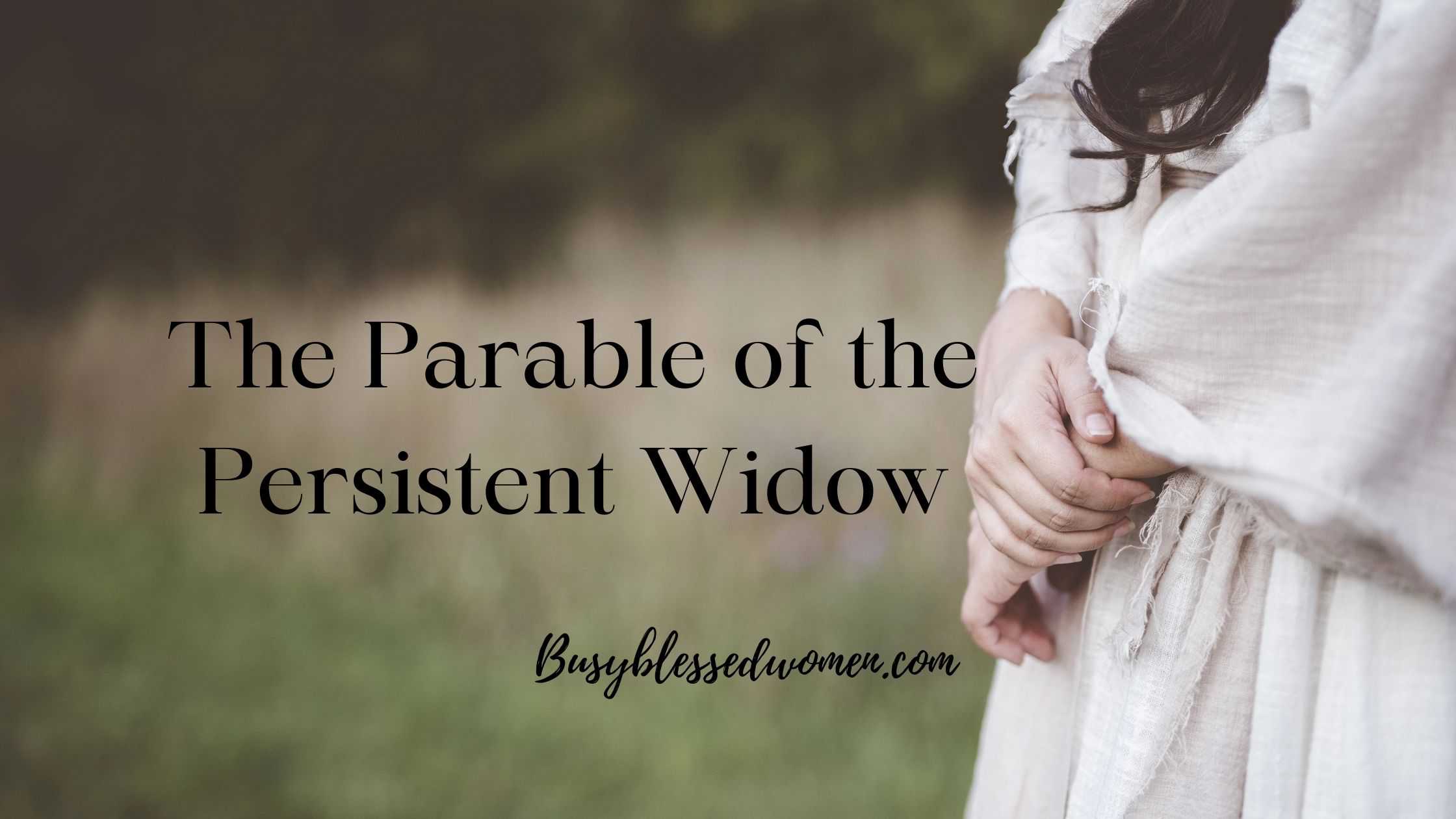 The Parable of the Persistent Widow- Luke 18:1-8