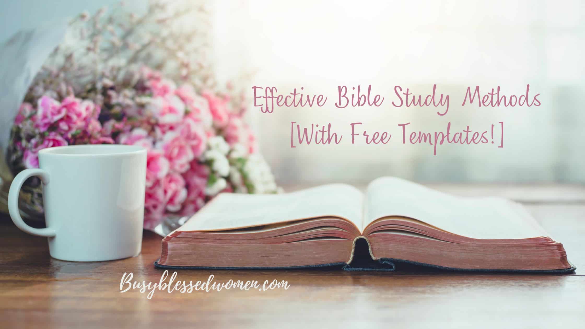 Effective Bible Study Methods [With Free Templates!]