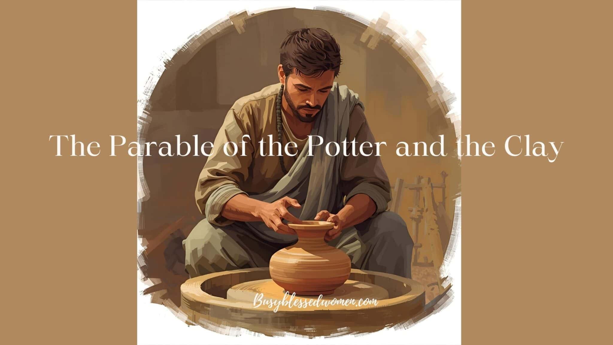 Parable of the Potter and the Clay: Let God Shape You with Love