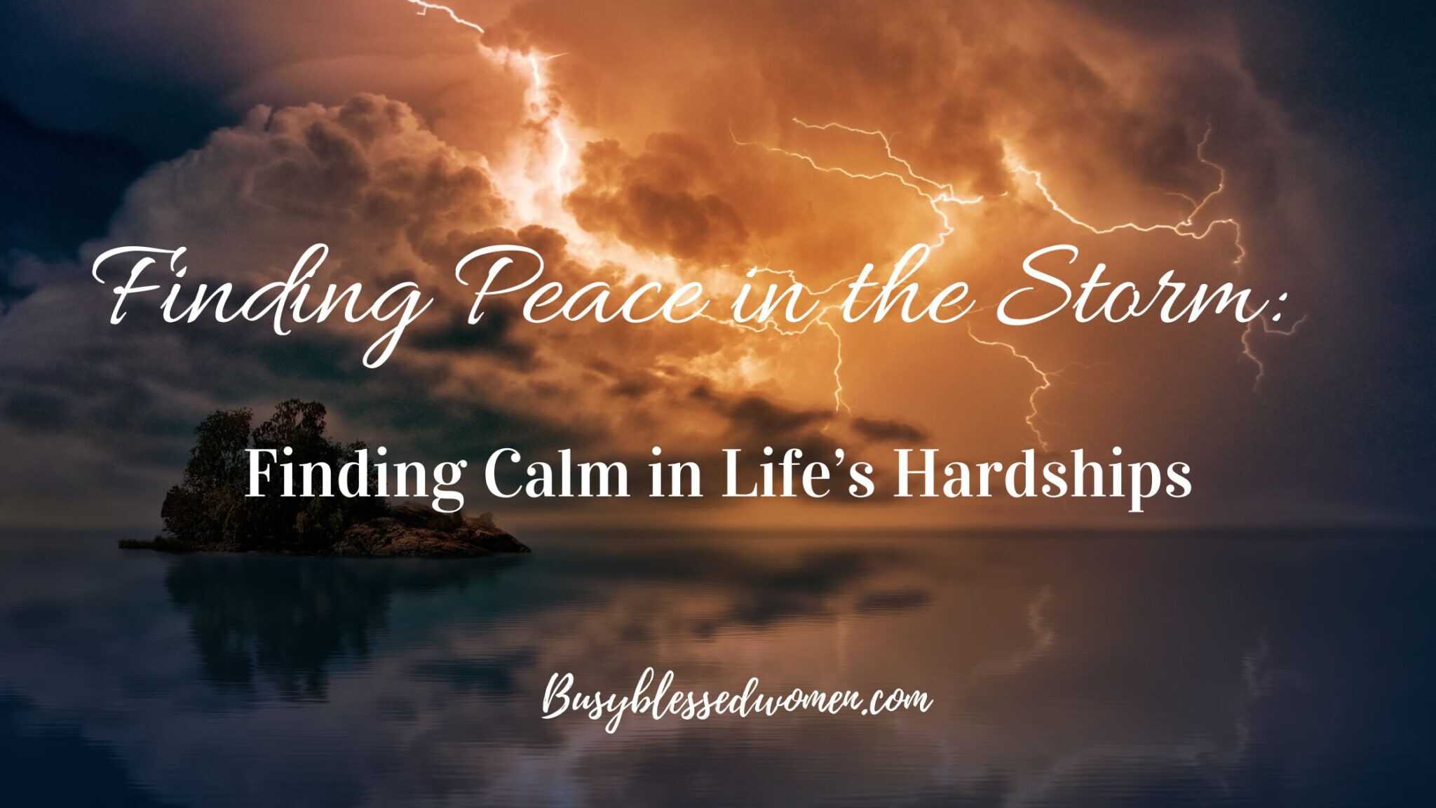 Finding Peace in the Storm-Finding Calm in Life's Hardships