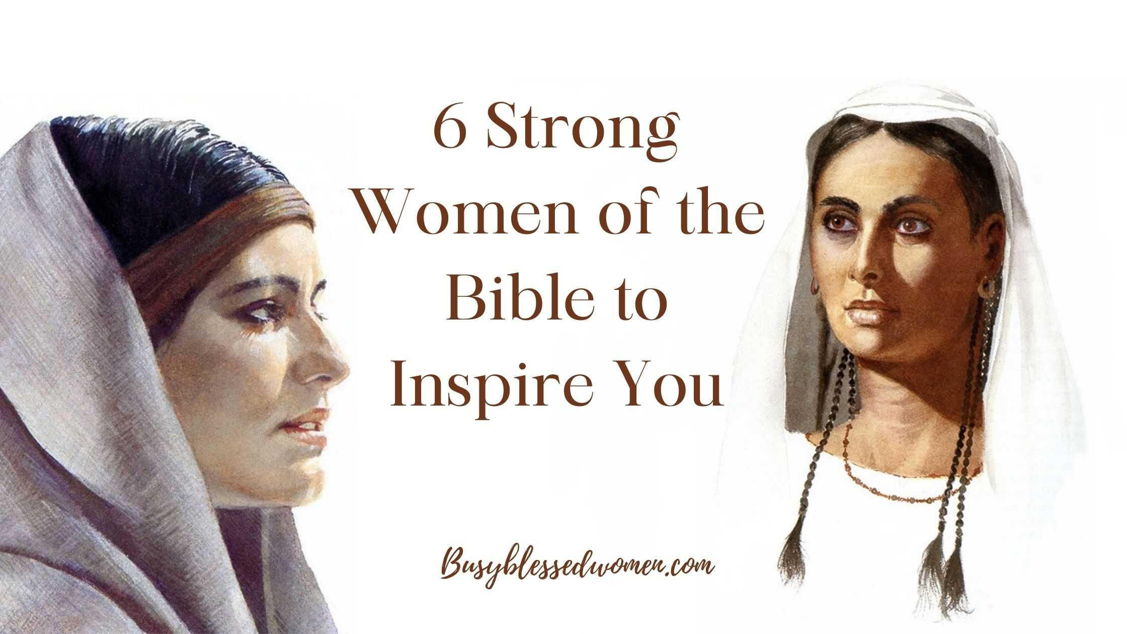 6 Strong Women In The Bible To Inspire Every Woman