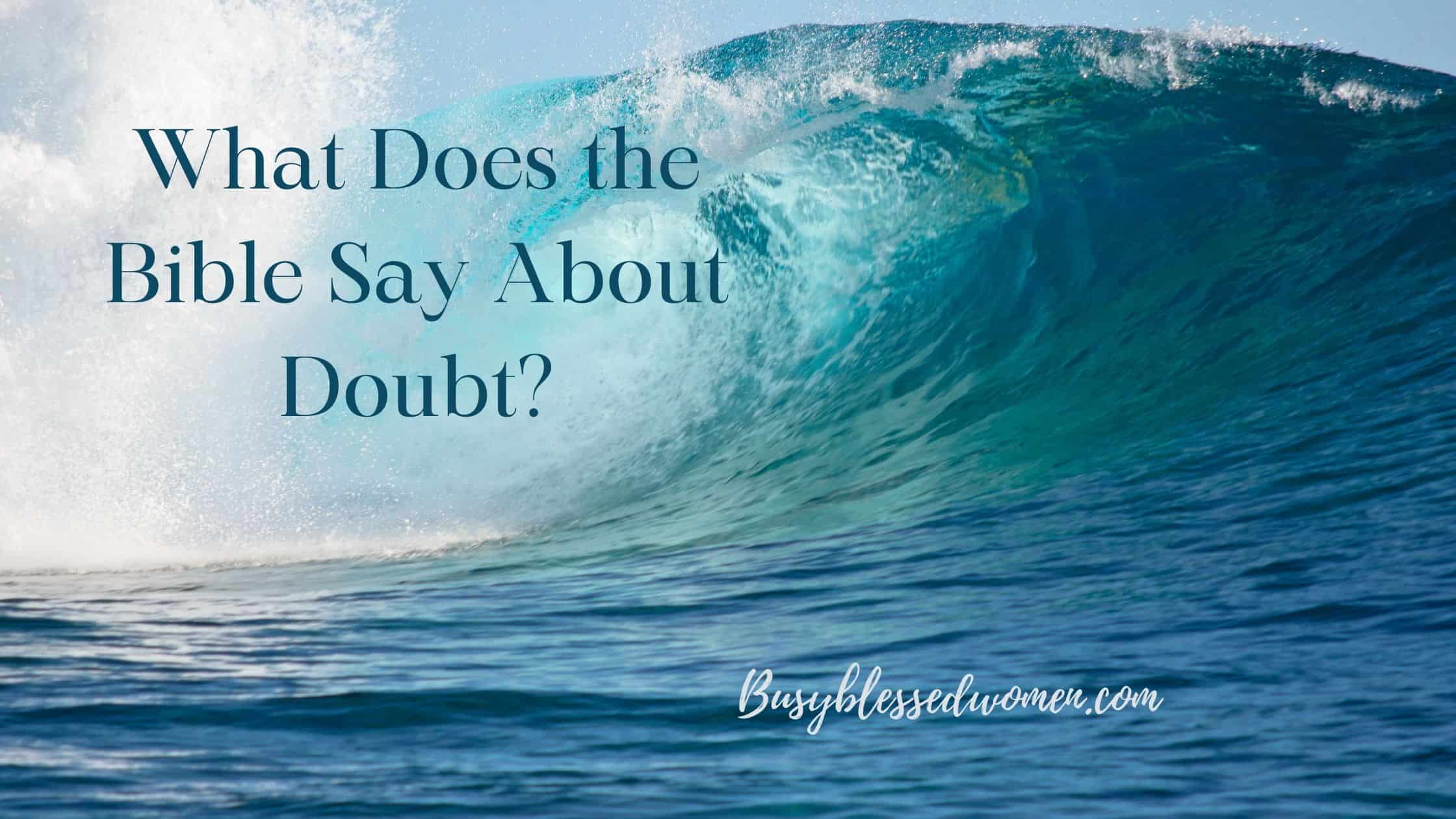 What Does the Bible Say About Doubt? Take Them to God!