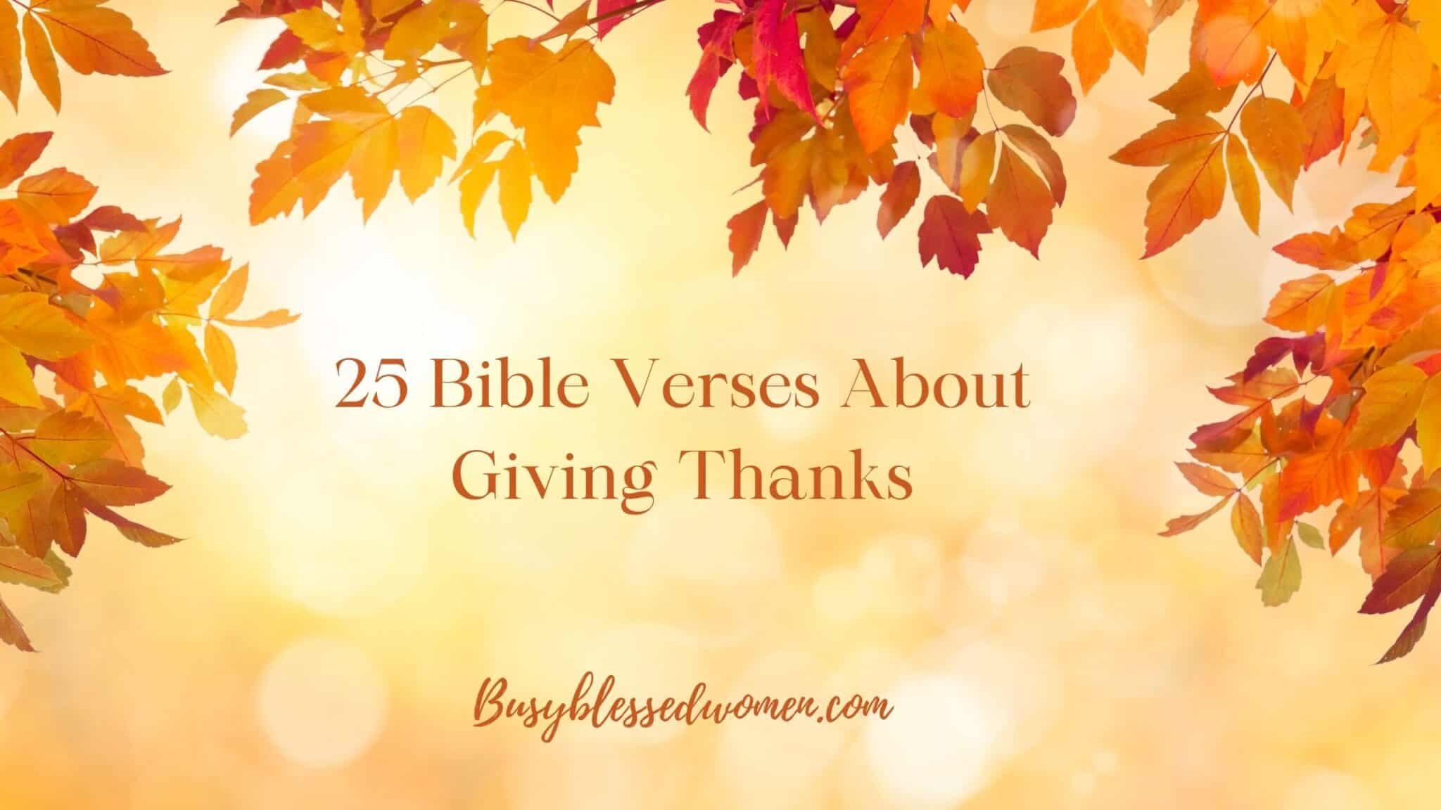 25 Bible Verses About Giving Thanks- Scriptures to Cultivate Gratitude