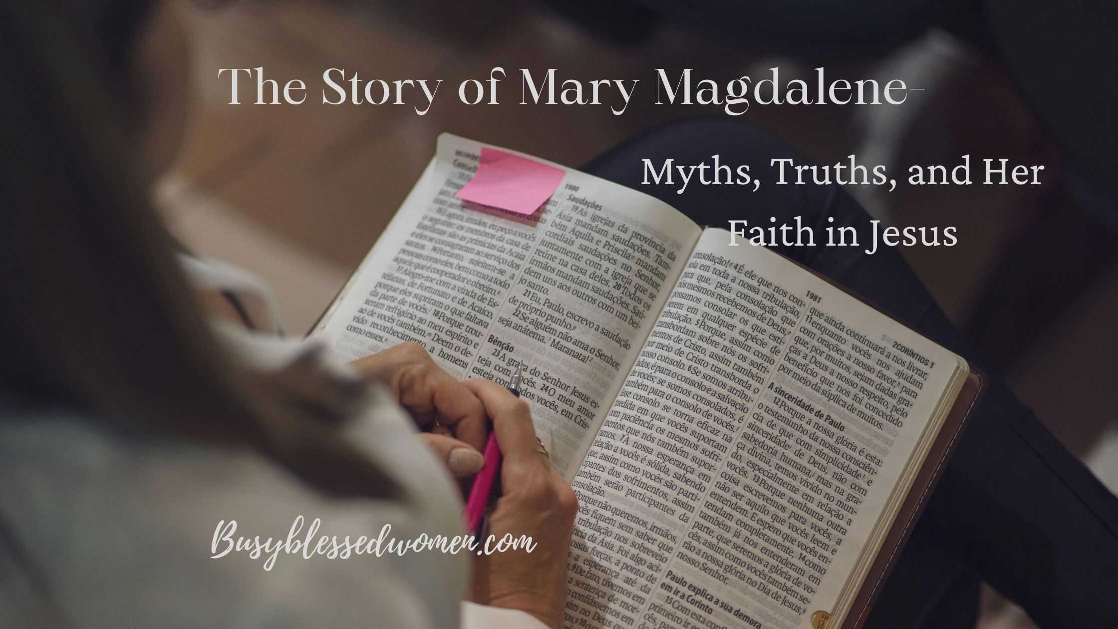 The Story of Mary Magdalene: Myths, Truths, and Her Faith in Jesus