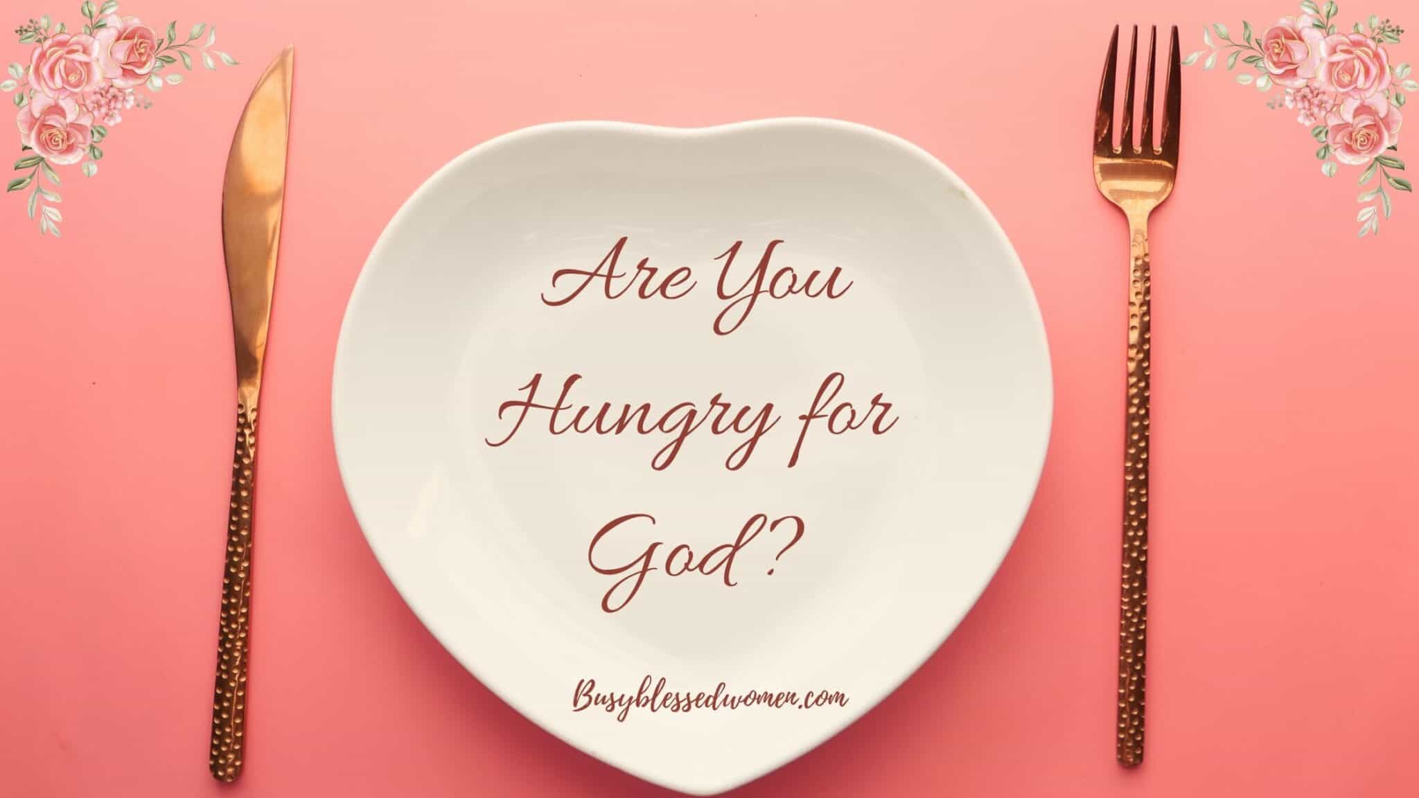 Are You Hungry for God? Learn How to Nourish Your Soul Daily