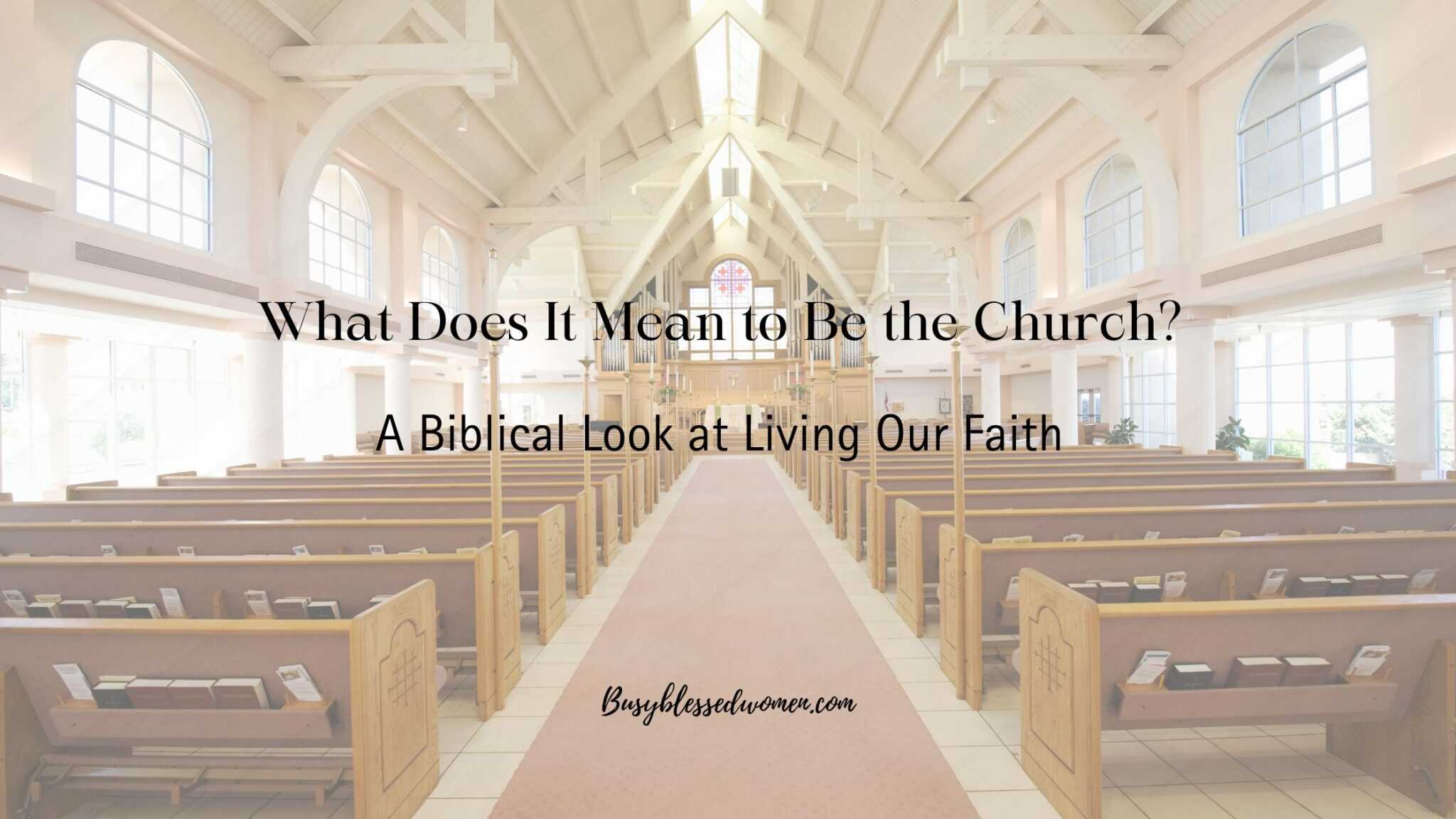 What Does It Mean to Be the Church? A Biblical Look at Living Our Faith